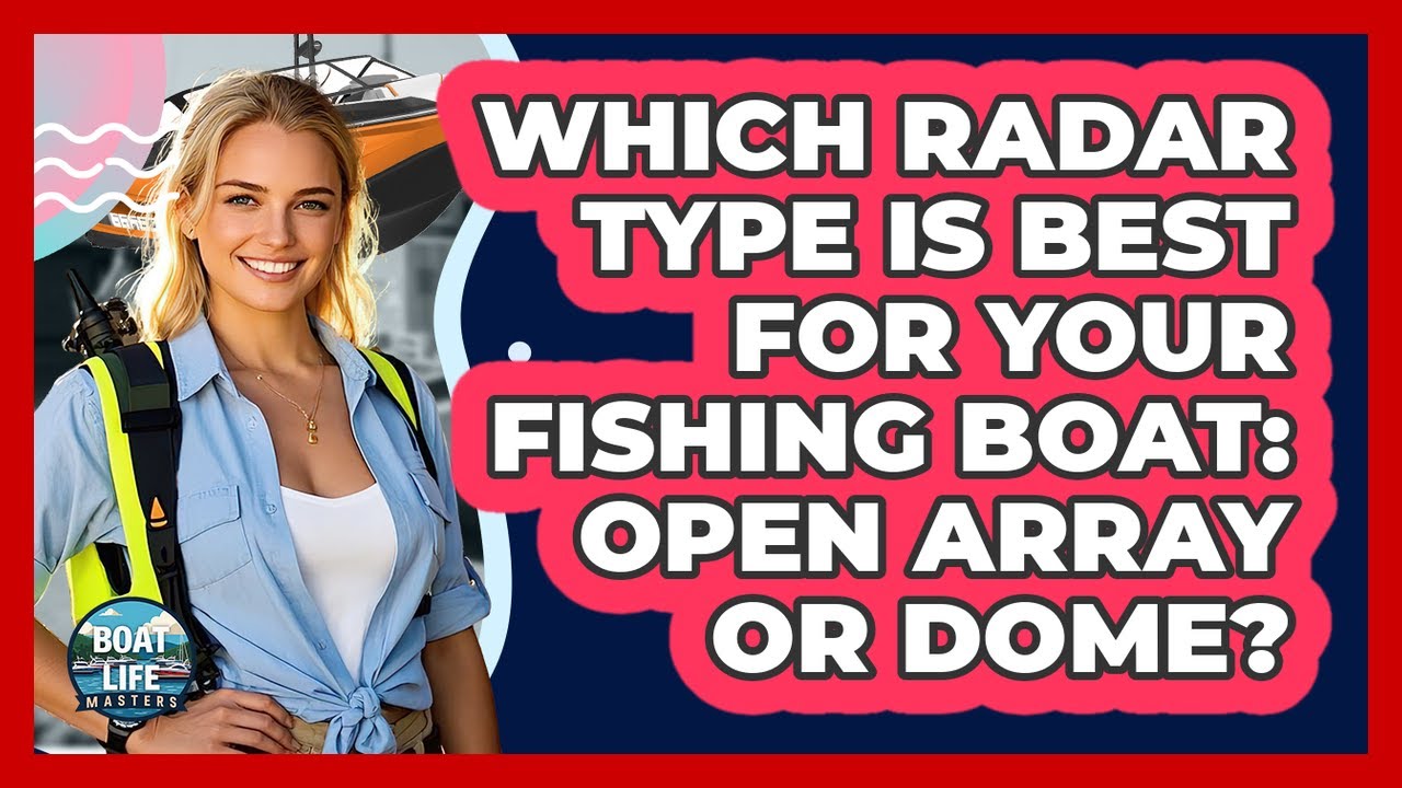 Which Radar Type Is Best For Your Fishing Boat: Open Array Or Dome ...