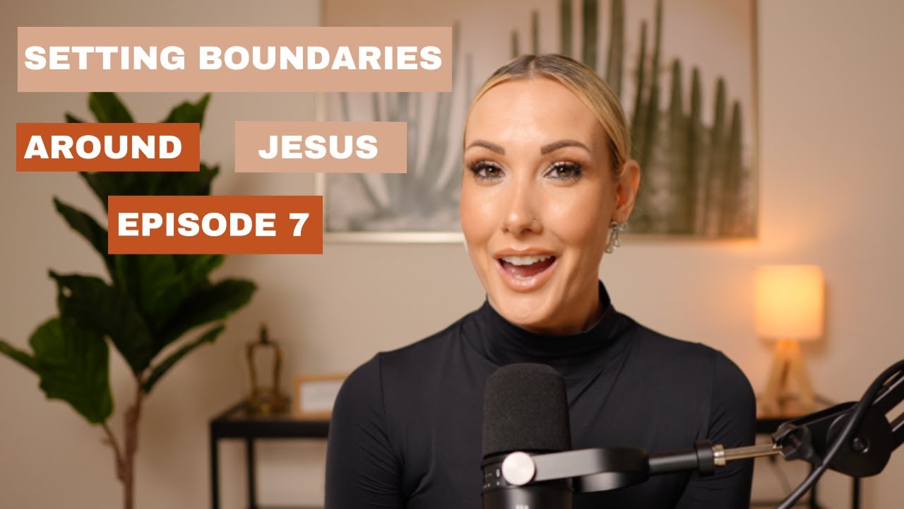 Ep. 7 - Setting Boundaries Around Jesus - YouTube