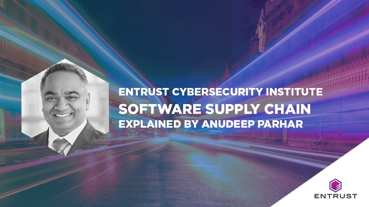 Entrust Cybersecurity Institute Explains: What is a Software Supply ...
