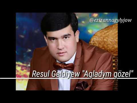 Resul Geldiyew Agladym gozel