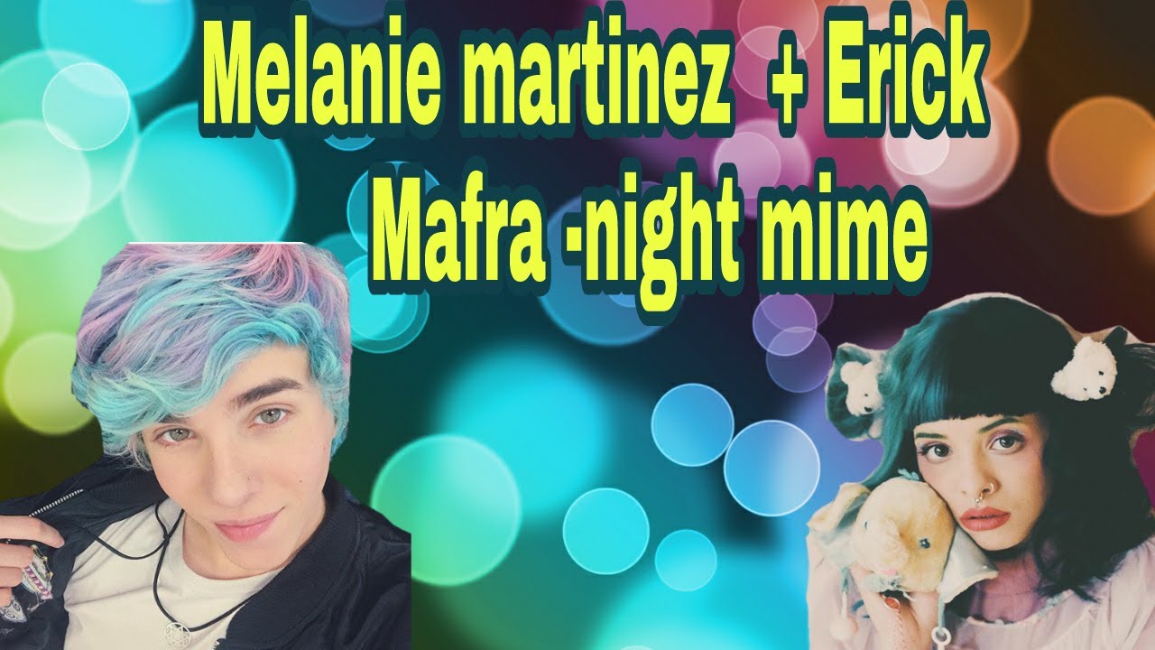 Melanie martinez + Erick mafra - night mime - YouTube