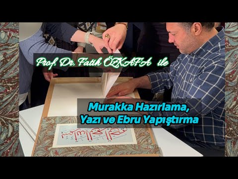 Prof. Dr. Fatih ÖZKAFA hocamızla “Murakka Hazırlama, Yazı ve Ebru Yapıştırma Atölyesi”