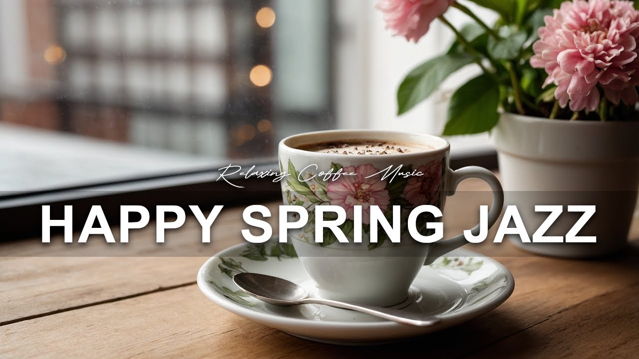 Happy Spring Jazz Music ☕ Elegant Ambiance Bossa Nova Instrumental for ...