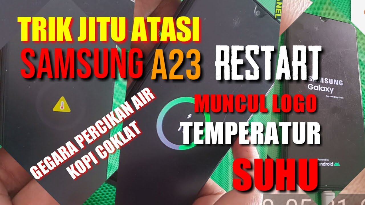 Atasi Samsung Galaxy A23 Restart Muncul Logo Temperatur Suhu Akibat ...