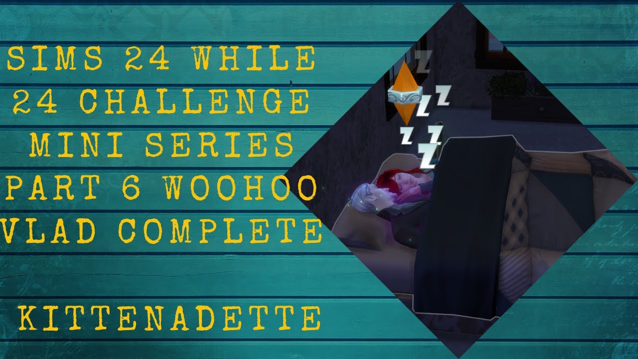 Sims 24 while 24 Mini Challenge Part 6 Woohoo Vlad complete - YouTube