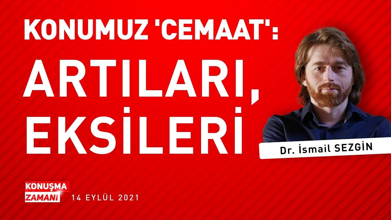 KONUMUZ 'CEMAAT'. ARTILARI EKSİLERİ | KONUŞMA ZAMANI | Dr. İSMAİL ...