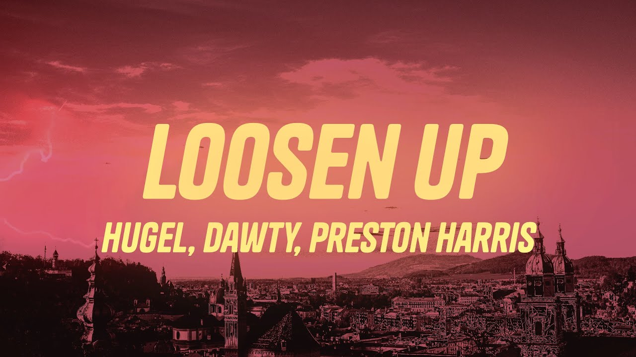 HUGEL, Dawty - Loosen Up (Lyrics) ft. Preston Harris - YouTube