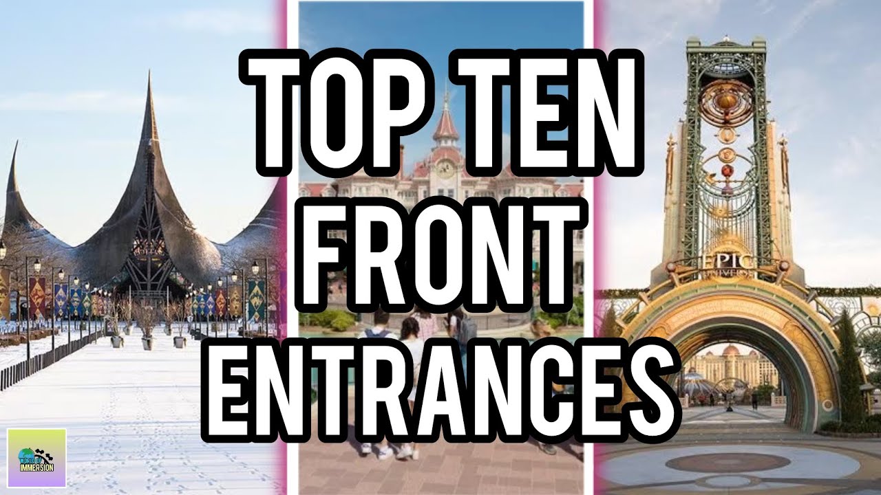 Top Ten BEST Theme Park Front Entrances! (2025) - YouTube