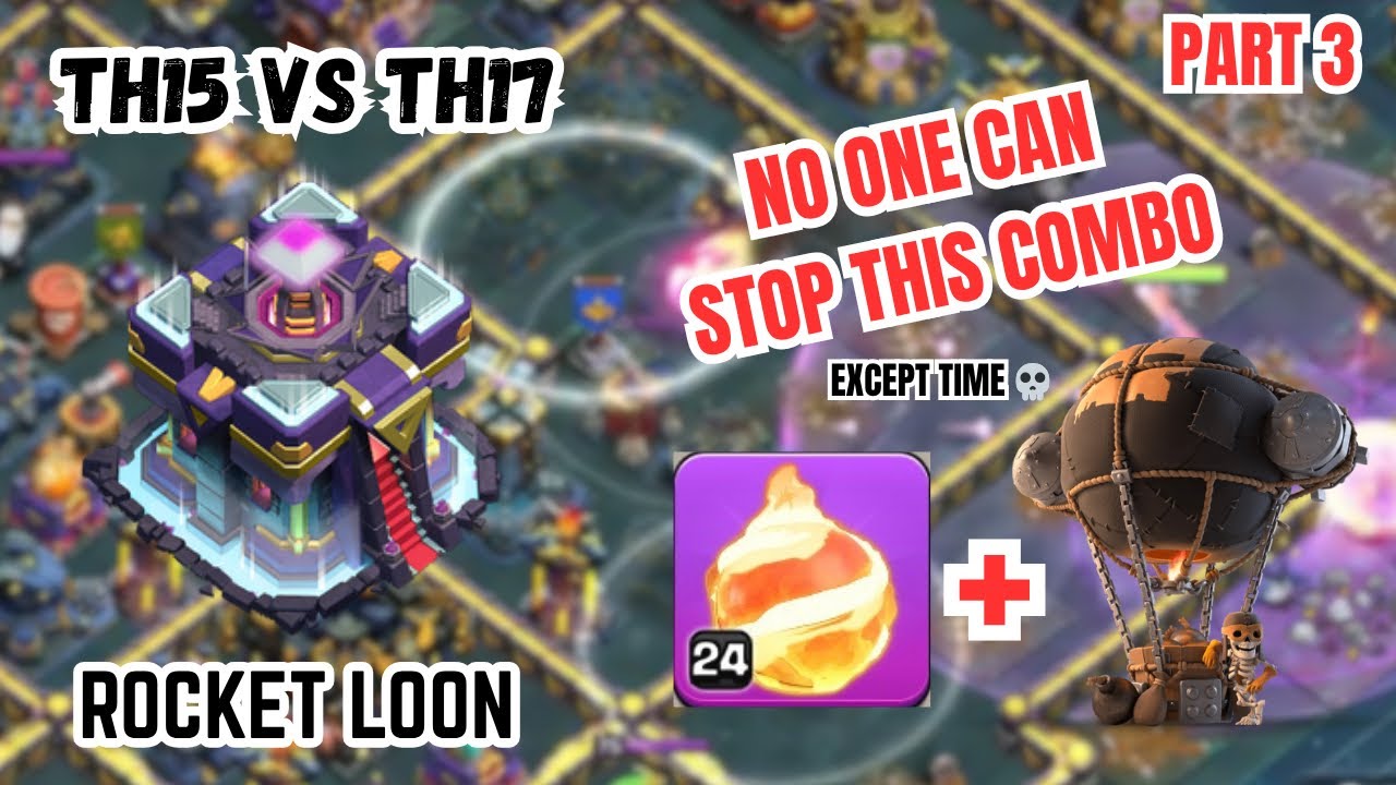 (Legend League) TH15 vs TH17 Rocket Loon + Fireball - YouTube