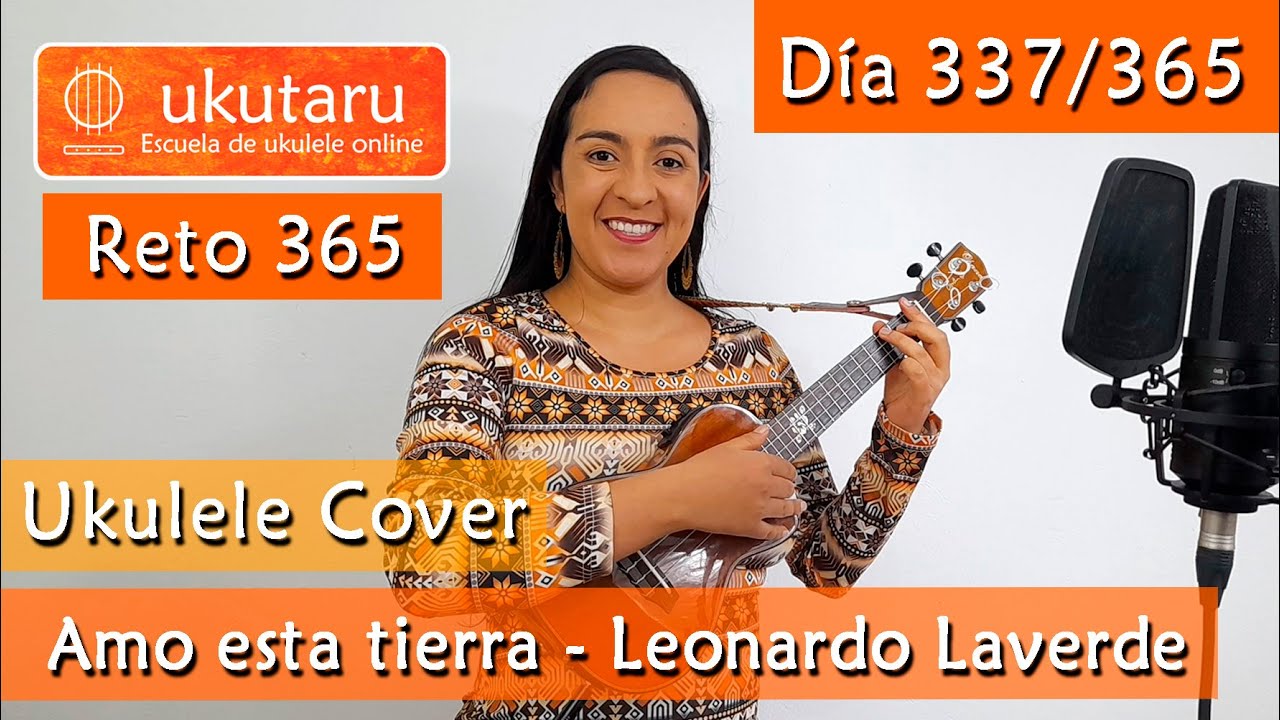 337. RETO 365 DÍA 337: AMO ESTA TIERRA ( LEONARDO LAVERDE ) - UKULELE ...