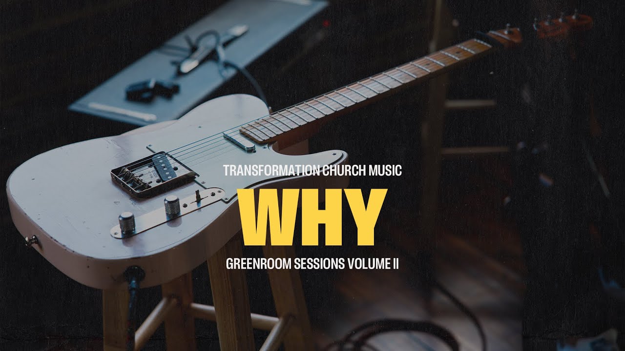 Why | Transformation Church Music | Greenroom Sessions Volume II - YouTube