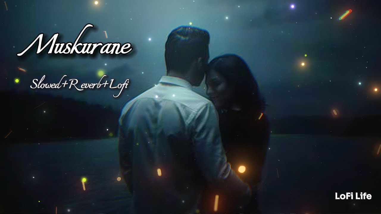 Muskurane - Slowed+Reverb | Arijit Singh | Citylights | LoFi Life - YouTube