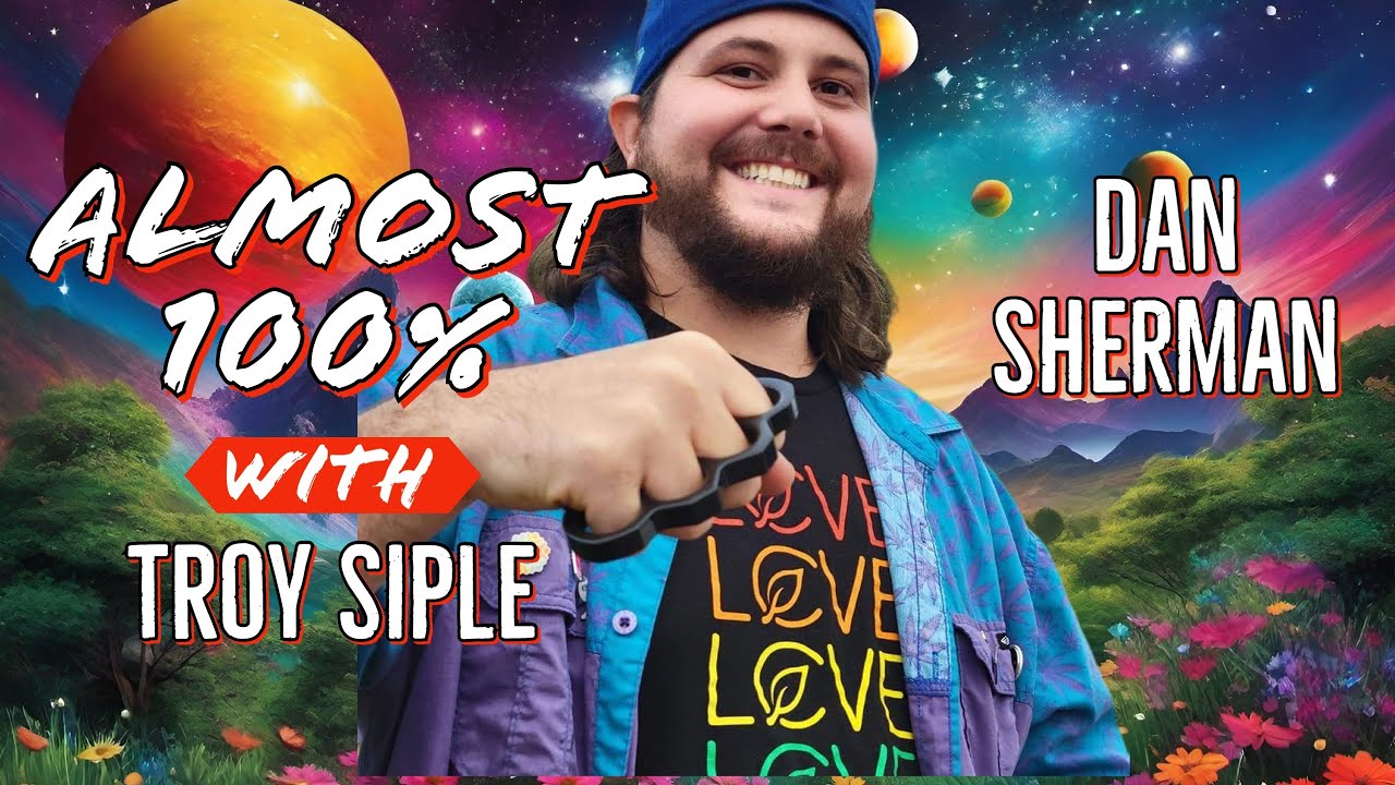 Dan Sherman Returns | Almost 100% with Troy Siple | E26 - YouTube