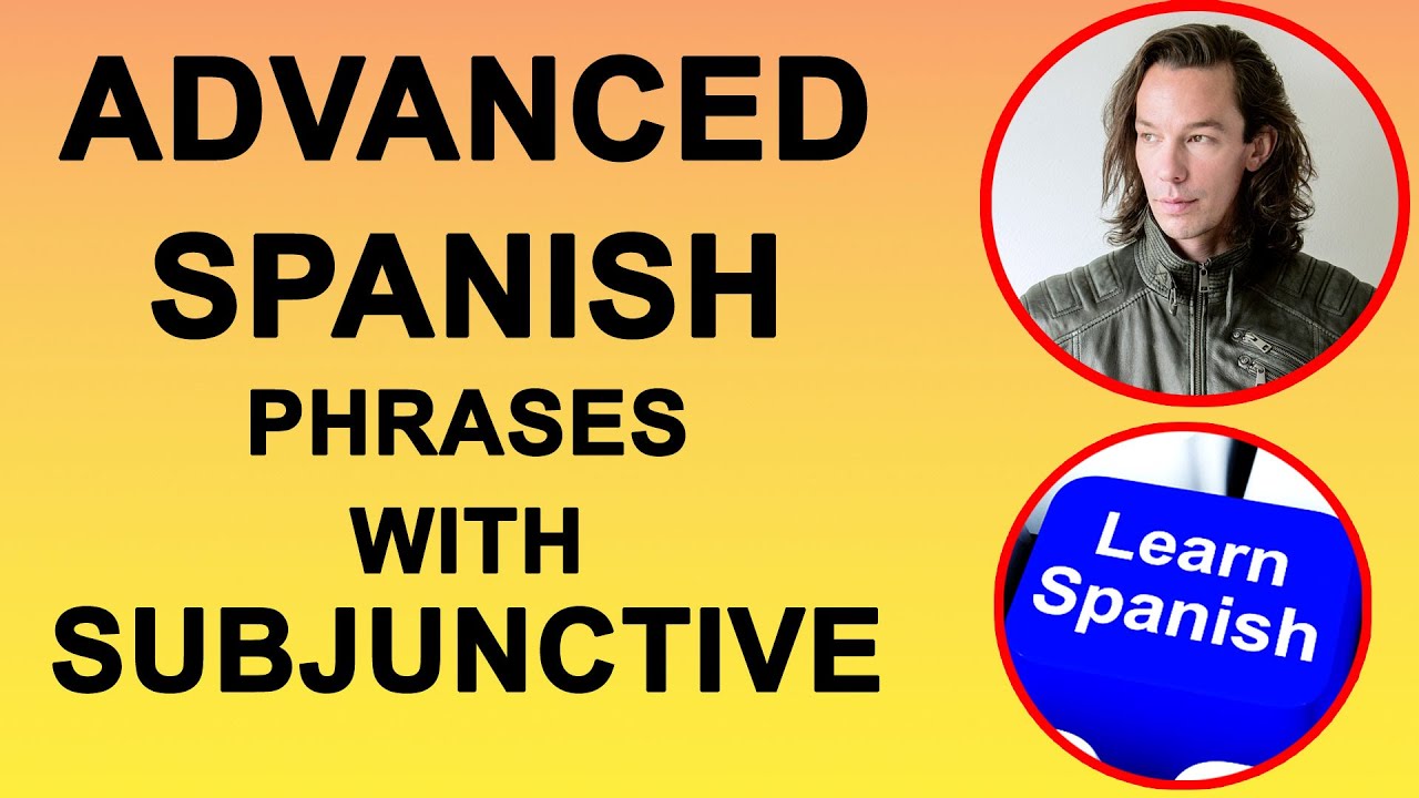 Advanced Spanish Phrases With The SUBJUNCTIVE from English to Spanish ...