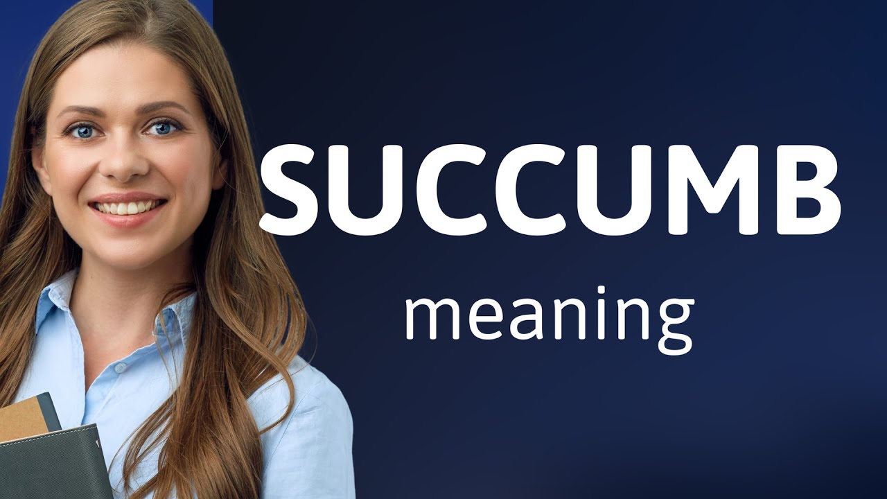 Succumb — meaning of SUCCUMB - YouTube