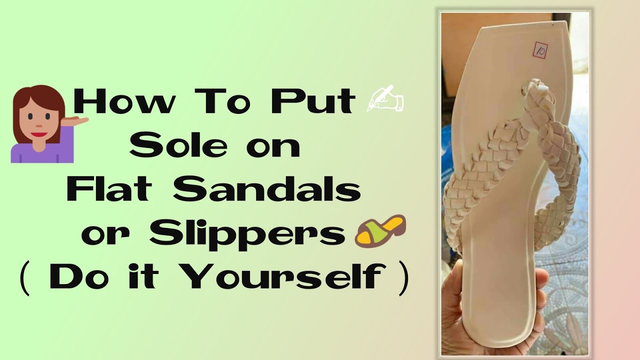 DIY Putting Sole on Flat Sandals or Slippers - YouTube