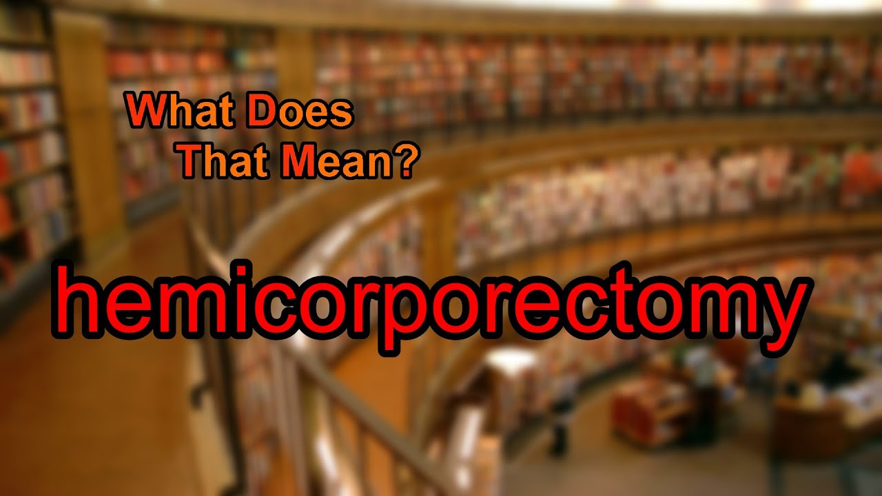 What does hemicorporectomy mean? - YouTube