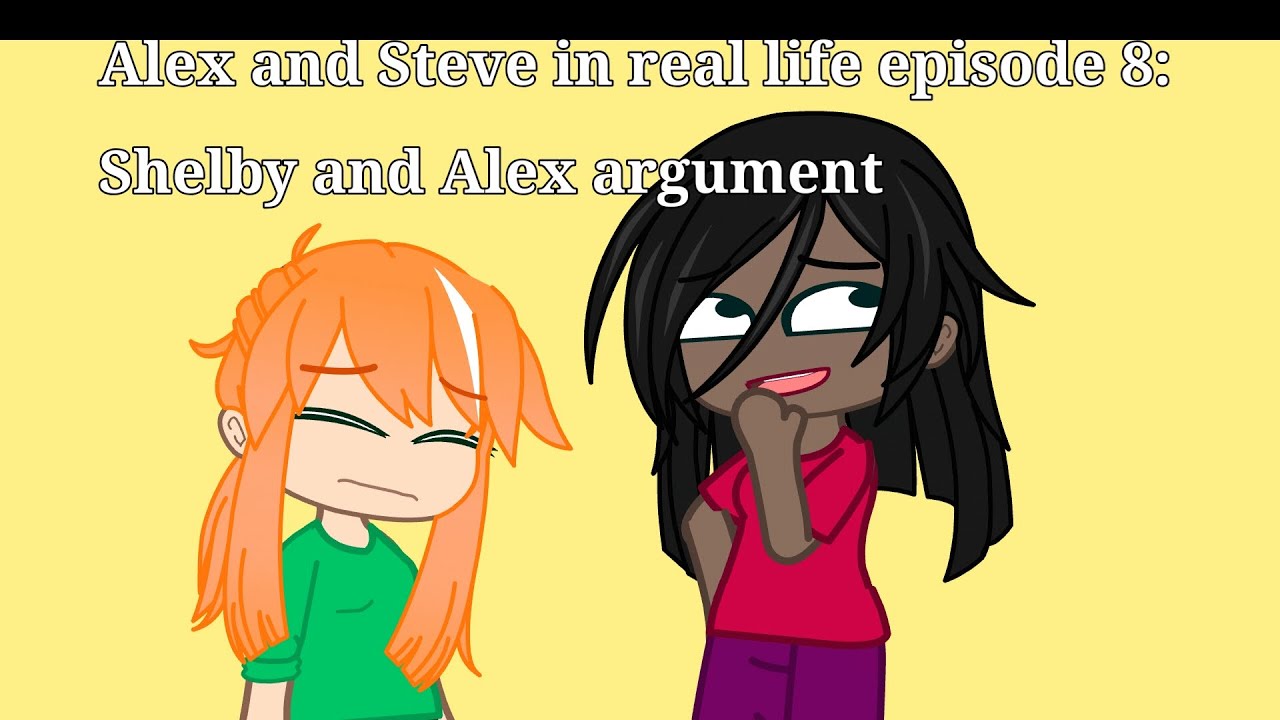Alex and Steve in real life episode 8: Shelby and Alex argument. - YouTube