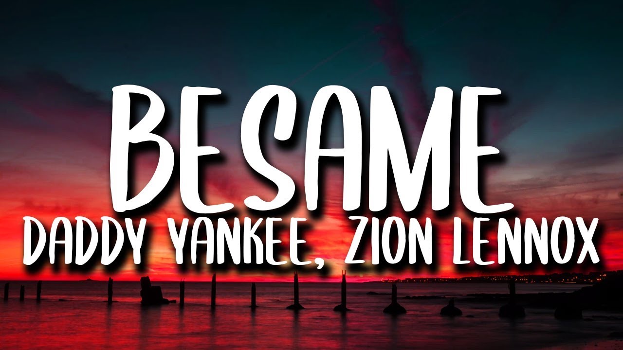 Daddy Yankee - Besame (Letra/Lyrics) ft. Play-N-Skillz, Zion & Lennox ...