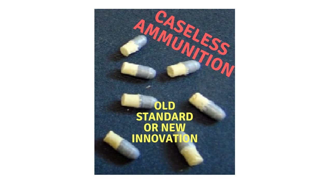changed for Video; Caseless Ammunition, The story from beginning to ...