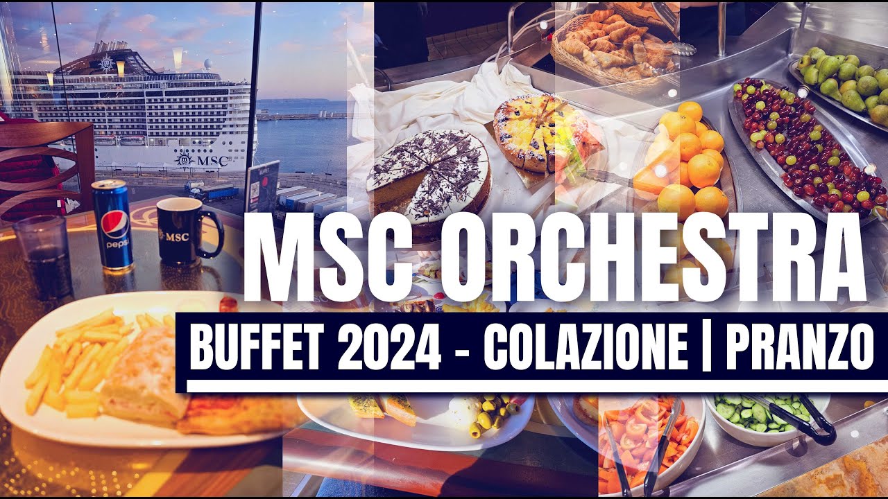 MSC ORCHESTRA BUFFET 2024 | COLAZIONE & PRANZO - YouTube