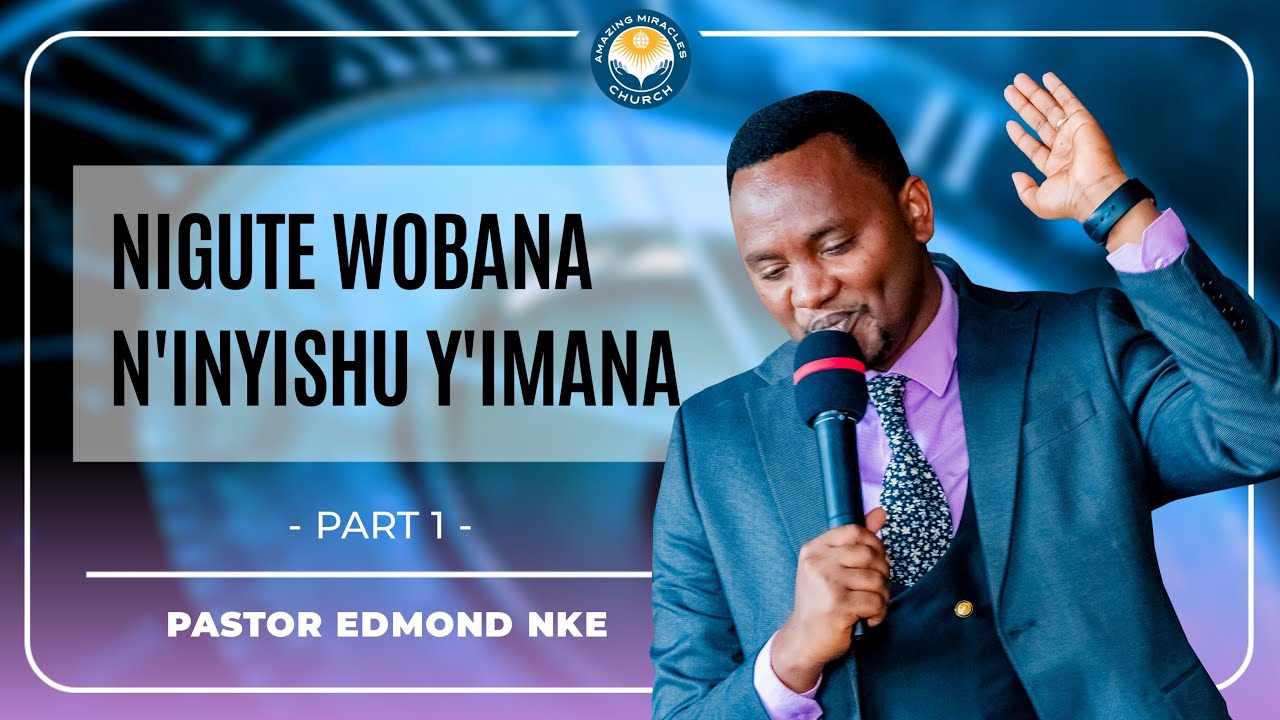 PART 1- NI GUTE WOBANA N'INYISHU Y'IMANA / Pastor Edmond NKENGURUTSE ...