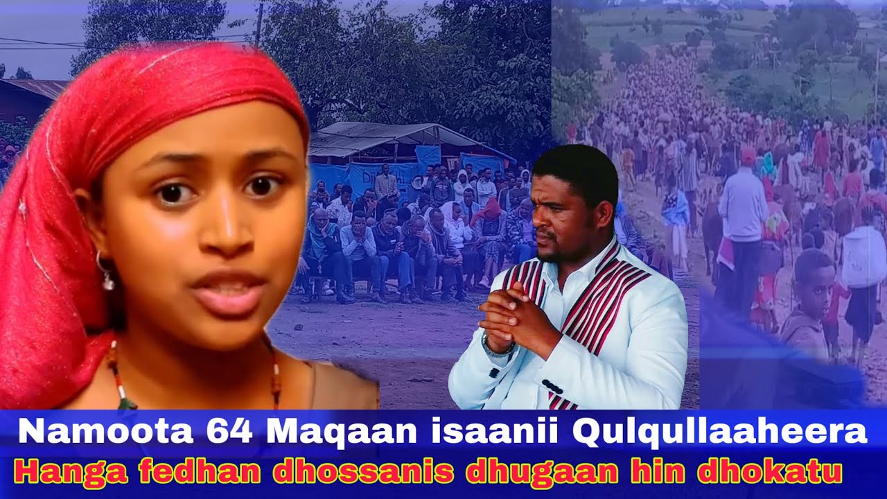 Maqaan Namoota 64 Taatee Aanaa Amuruu Magaalaa Agamsaatti Tahee Beekame ...