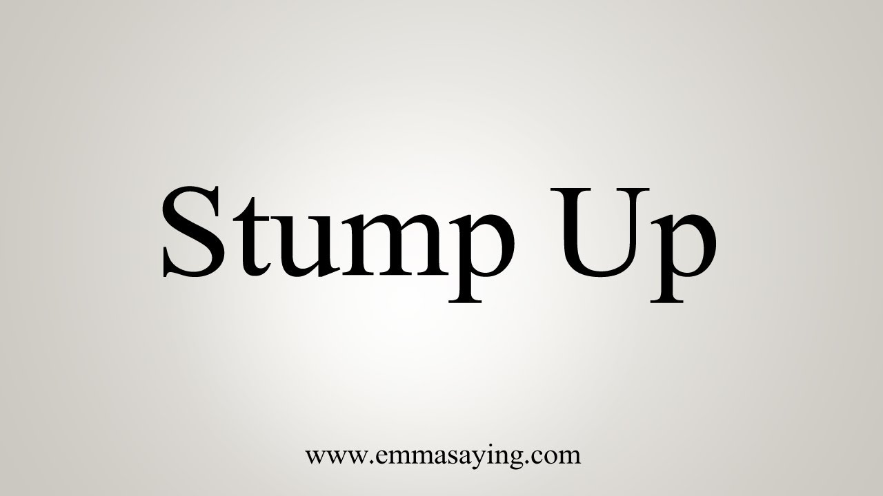 How To Say Stump Up - YouTube