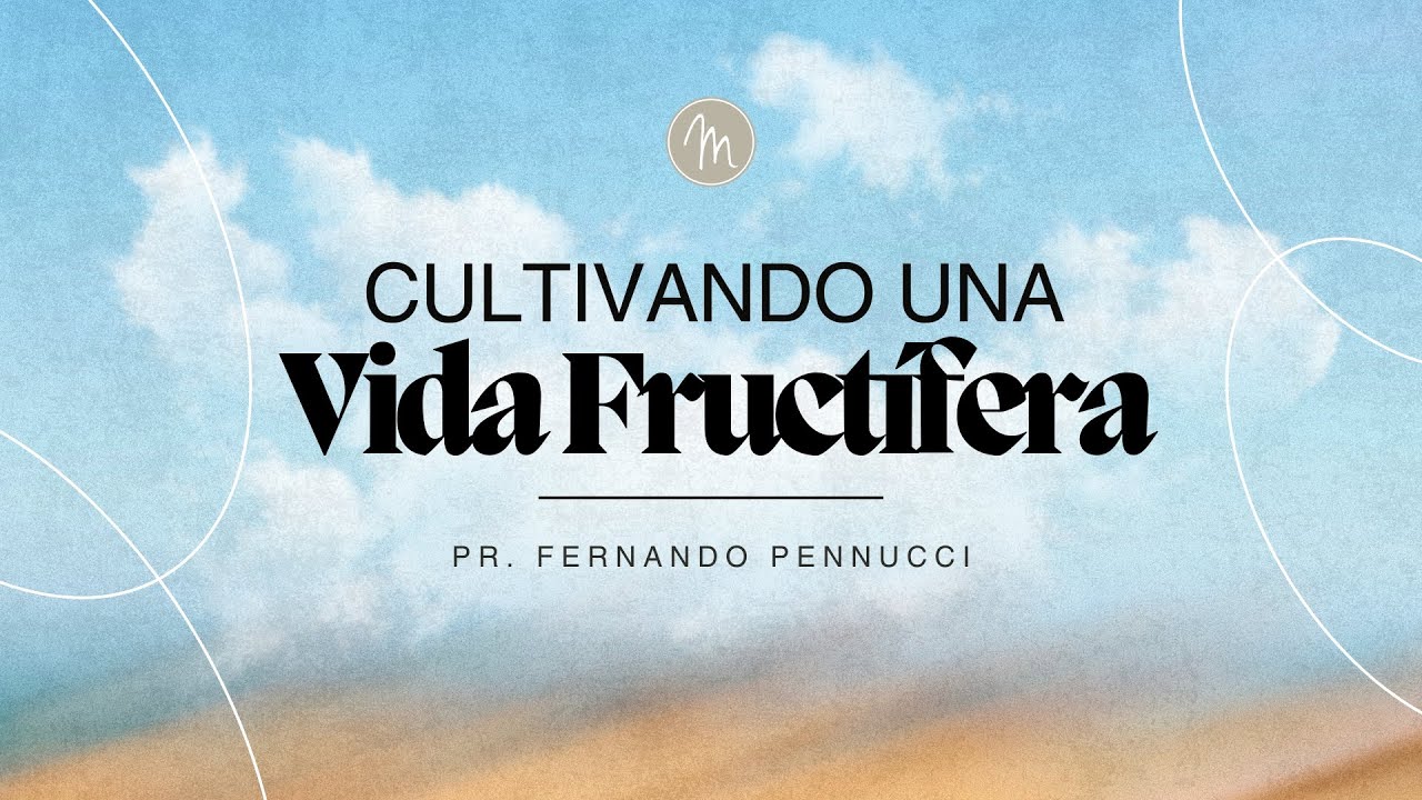 Cultivando una Vida Fructífera I Pr. Fernando Pennucci - YouTube