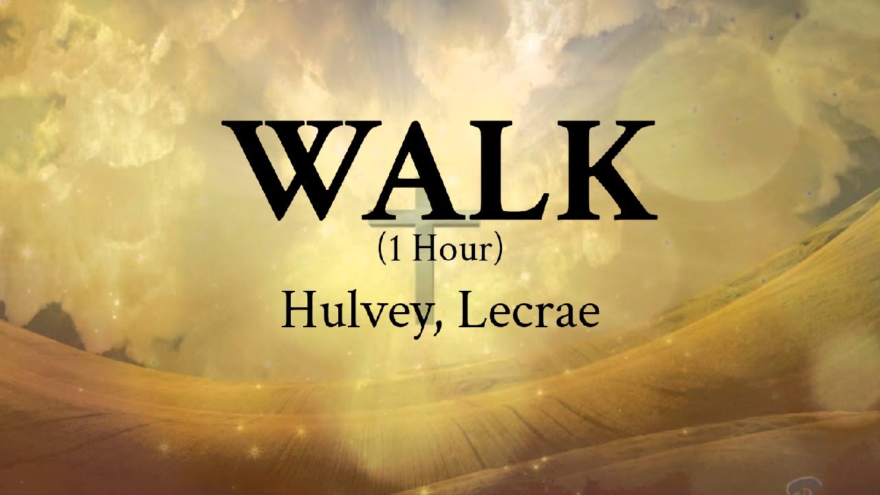 WALK - Hulvey, Lecrae (1 HOUR) - YouTube