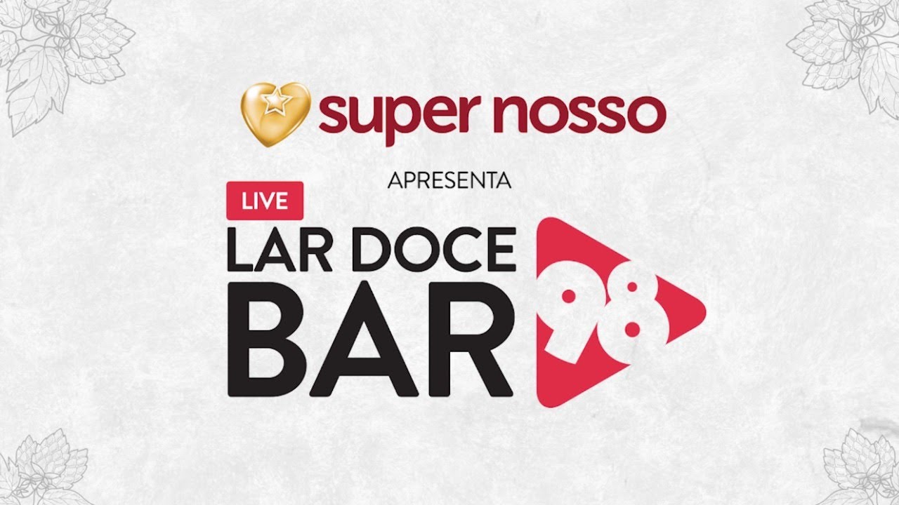 LAR DOCE BAR | SUPER NOSSO | 98 LIVE - YouTube