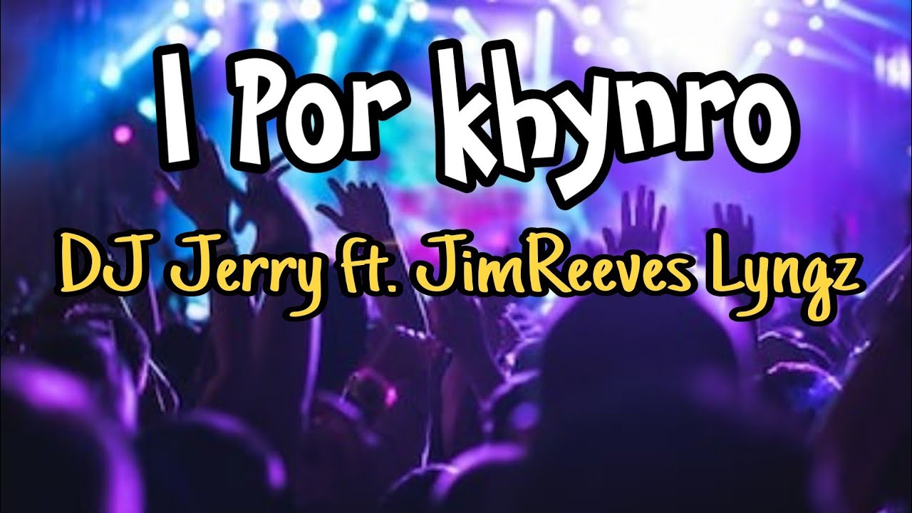 I Por khynro | DJ Jerry | JimReeves Lyngz | official Audio | Pnar Song ...