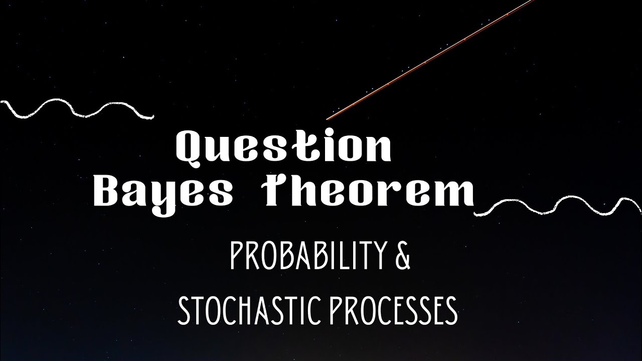 15. Question| Bayes Theorem | Probability and Stochastic Processes ...