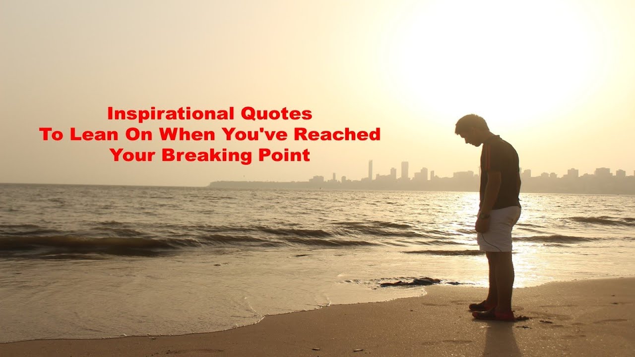 Inspirational Quotes -To Lean On When You've Reached Your Breaking ...