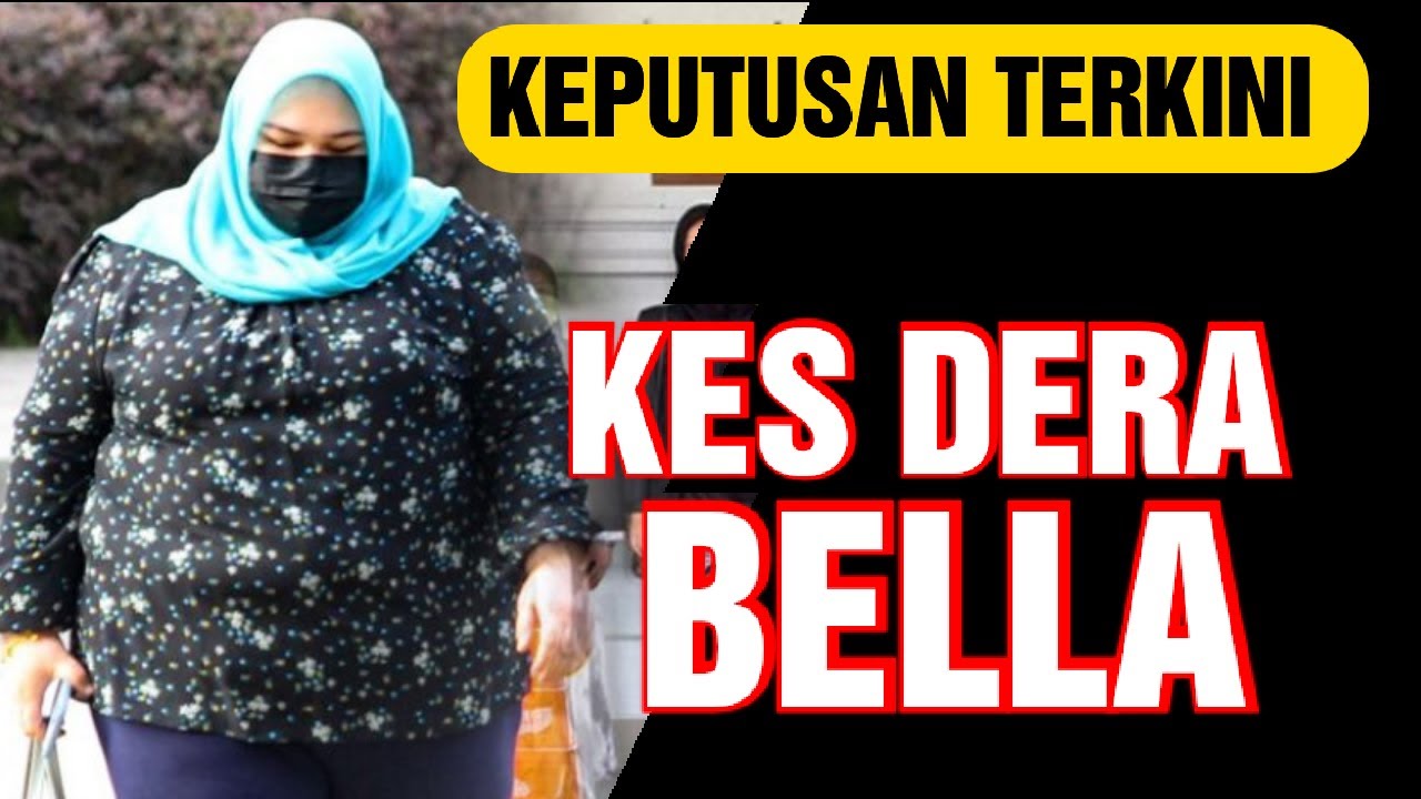 KEPUTUSAN TERKINI KES DERA BELLA! PADAN MUKA YANG BERKENAAN!! - YouTube