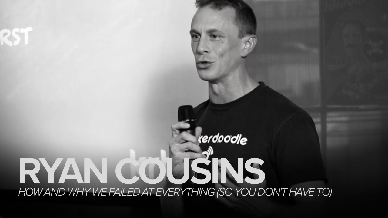 Ryan Cousins - How and Why We Failed at Everything (So You Don't Have ...