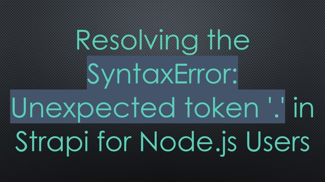 Resolving the SyntaxError: Unexpected token '.' in Strapi for Node.js Users - YouTube