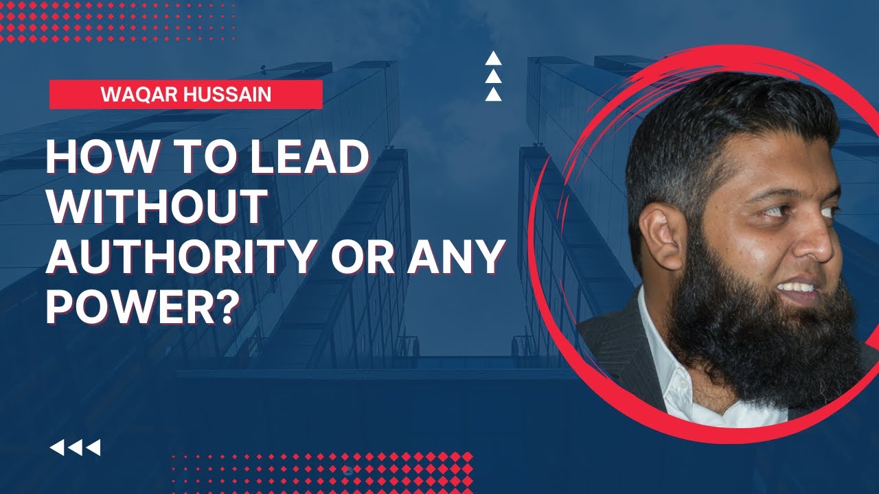 How to lead without authority or power? | اقتدار کے بغیر لیڈر کیسے بنیں ...