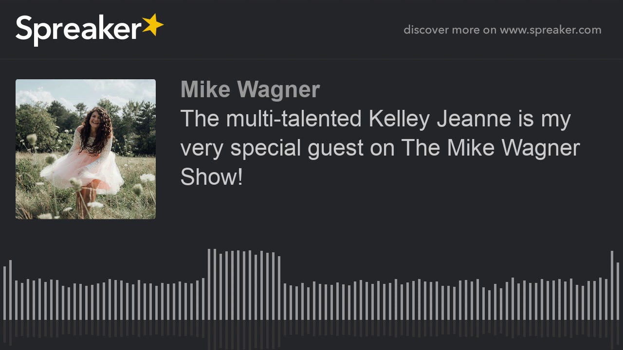 The multi-talented Kelley Jeanne is my very special guest on The Mike ...