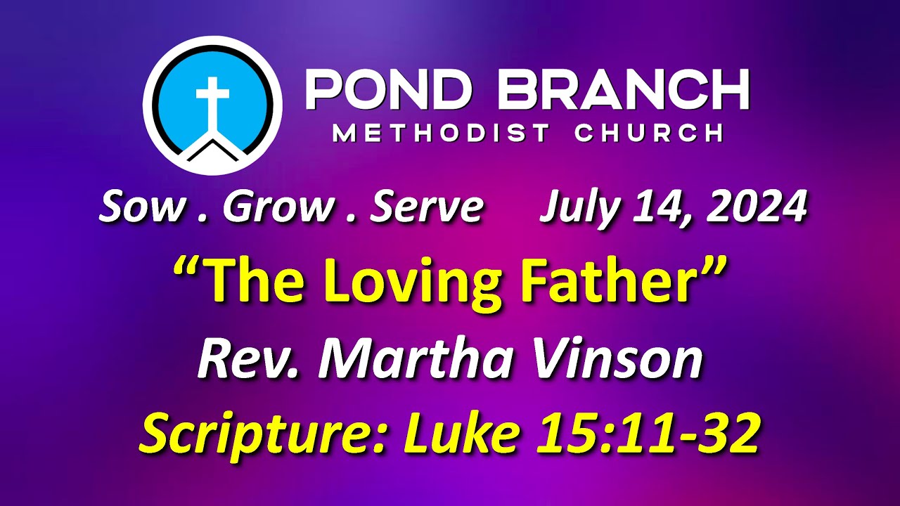 07/14/24 Church Service. "The Loving Father". Luke 15:11-32. Rev ...