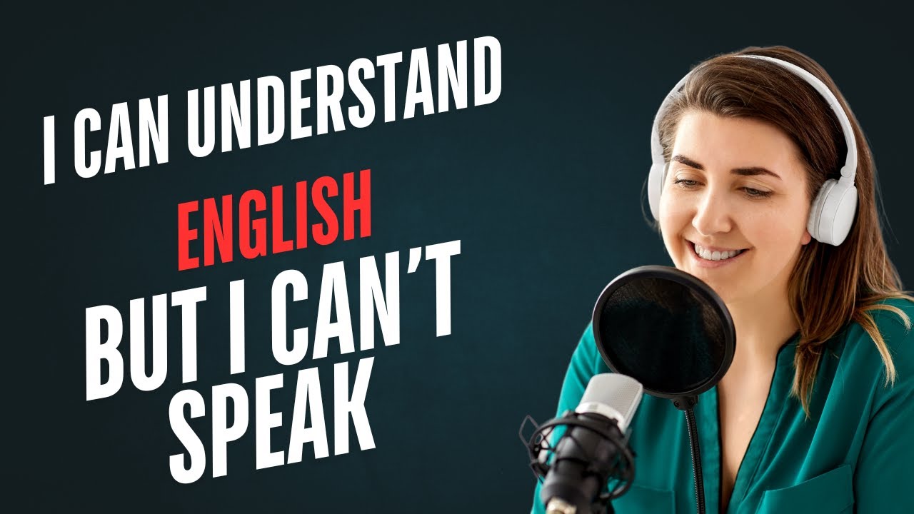 I Can Understand English, But I Can’t Speak | English Learning Podcast ...