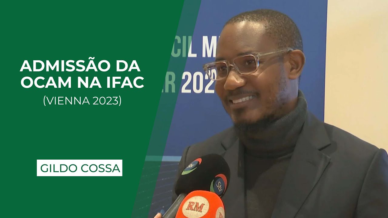 Gildo Cossa - Secretário Geral da OCAM (Admissão da OCAM na IFAC) - YouTube