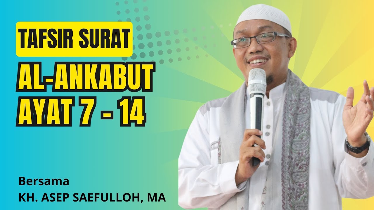 TAFSIR SURAT AL-ANKABUT AYAT 7 - 14 || KH. ASEP SAEFULLOH, MA - YouTube