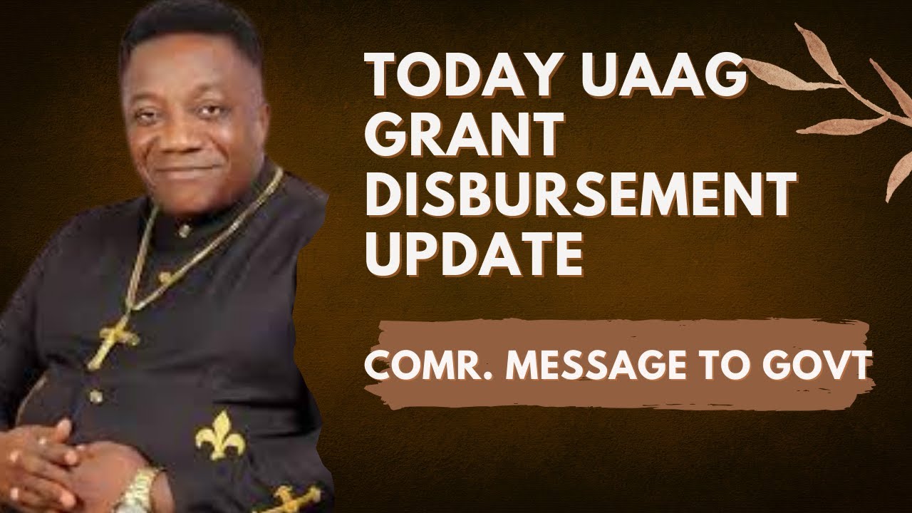 TODAY UAAG GRANT DISBURSEMENT UPDATE COMR. MESSAGE TO GOVT. #uaag # ...