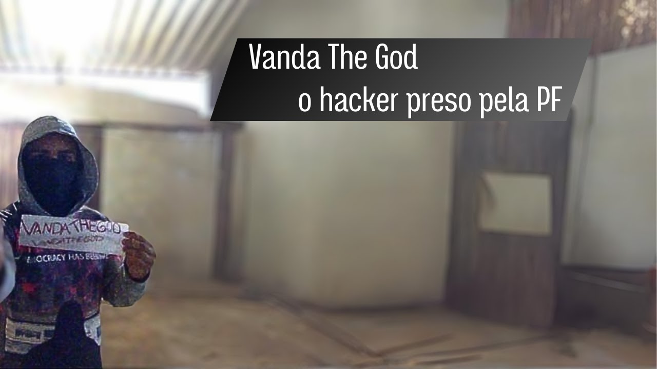 Vanda The God, o hacker preso pela PF - YouTube