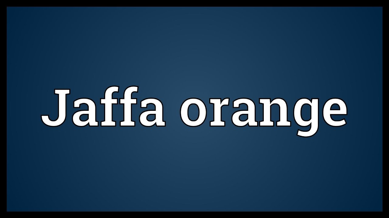 Jaffa orange Meaning - YouTube