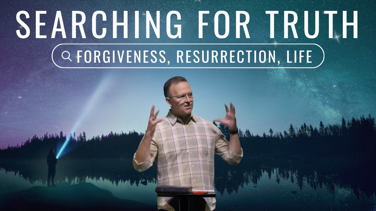 Forgiveness, Resurrection, Life | Searching for Truth - YouTube