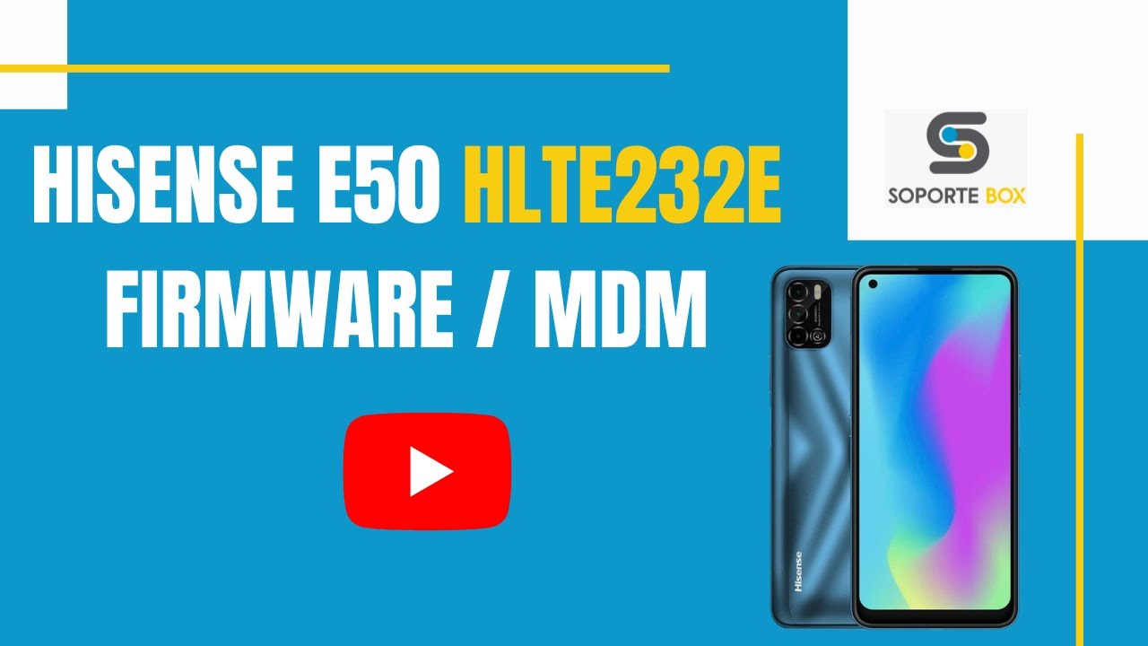 💡Firmware hisense E50 HLTE232E + explicacíón de MDM 🔐 - YouTube
