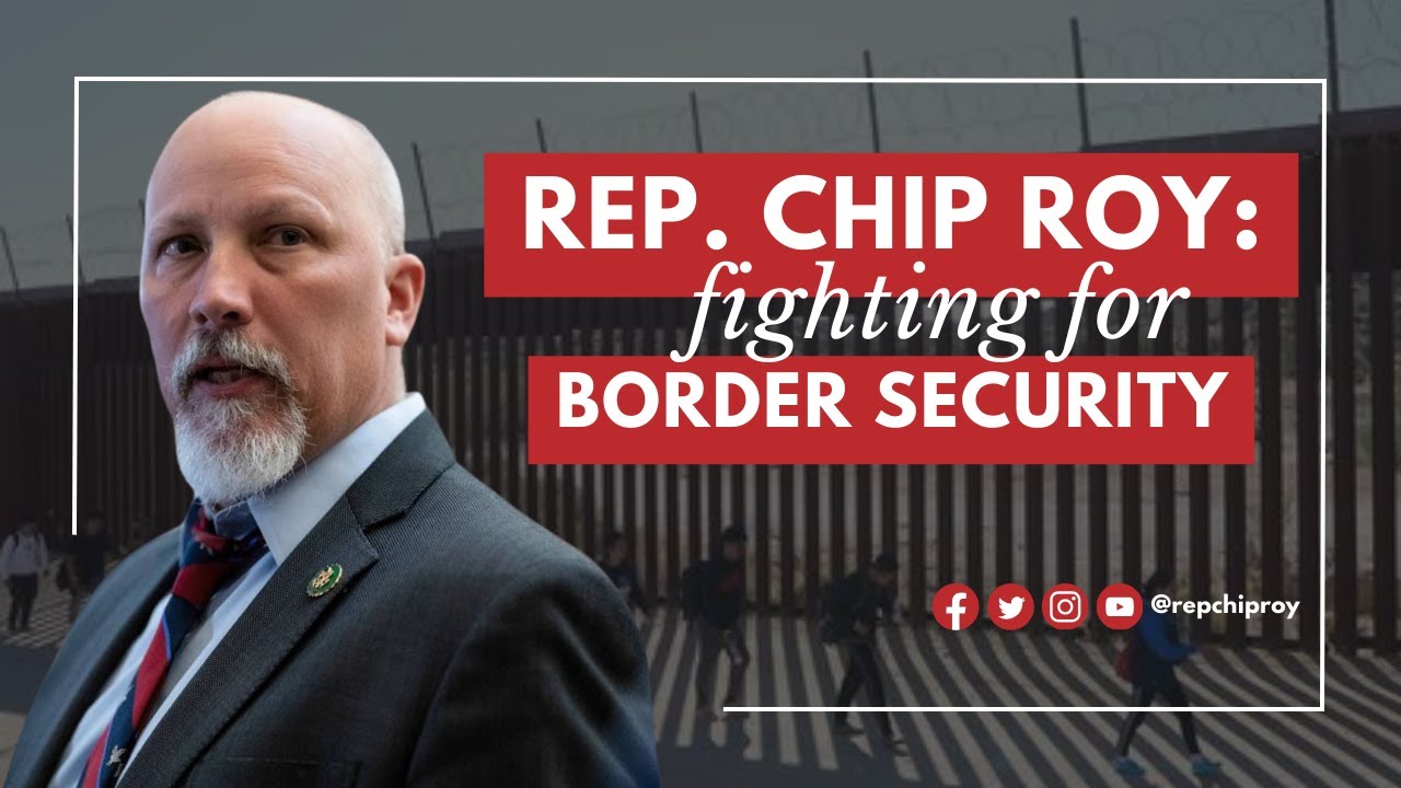 Rep. Chip Roy: fighting for border security - YouTube