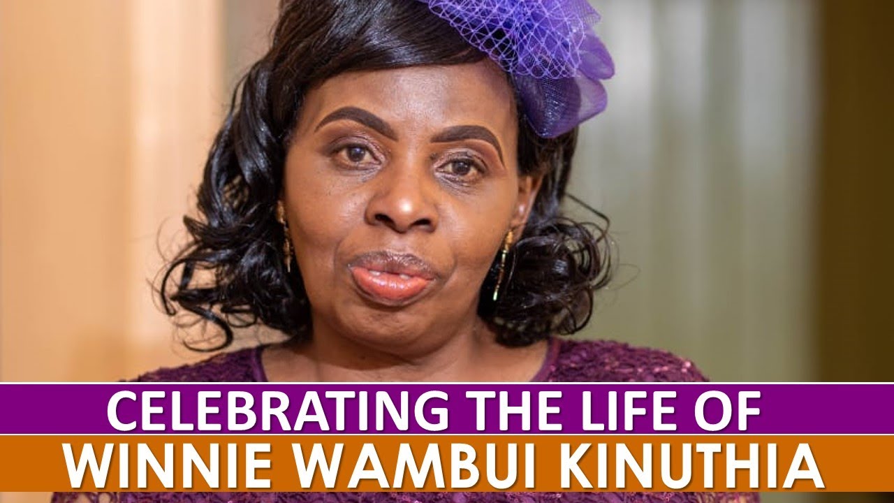 CELEBRATING THE LIFE OF WINNIE WAMBUI KINUTHIA - YouTube